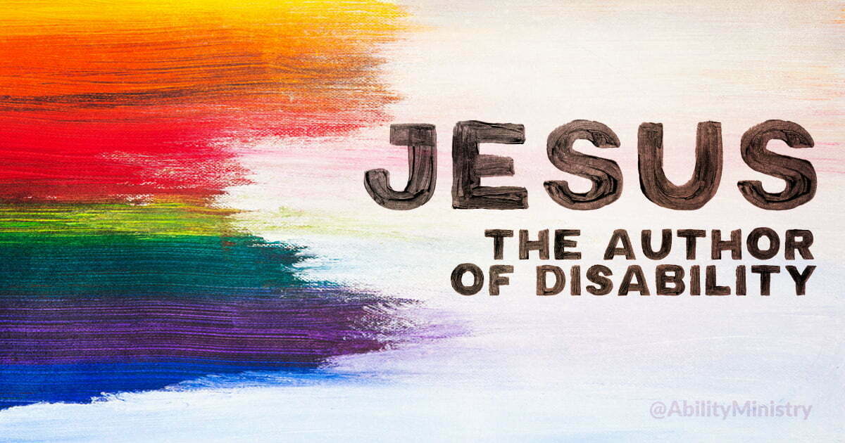 Sermon: Jesus the Author of Disability - Ability Ministry