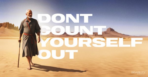 Don’t Count Yourself Out – Ability Ministry